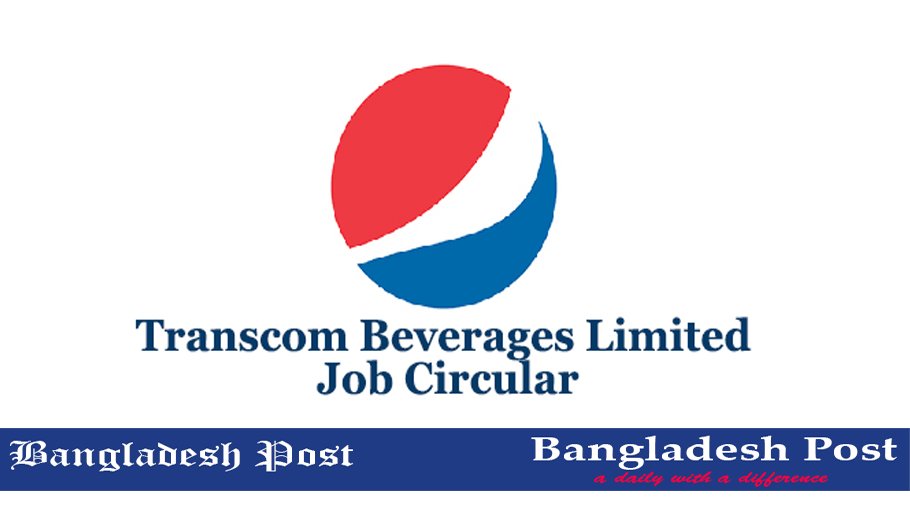 Transcom Beverages Limited Job Circular 2022 - Bangladesh Post